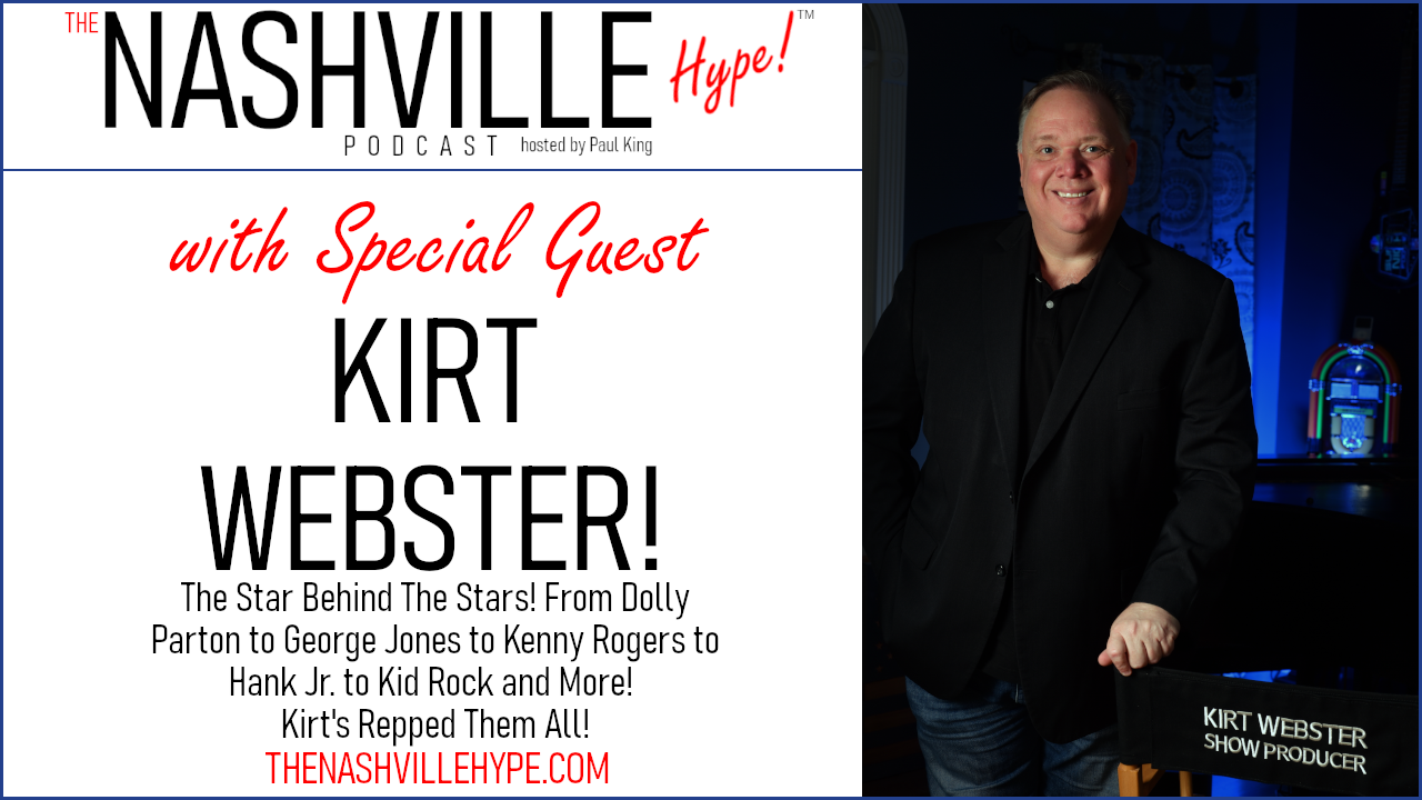 Episode 9 - Kirt Webster | THE NASHVILLE HYPE